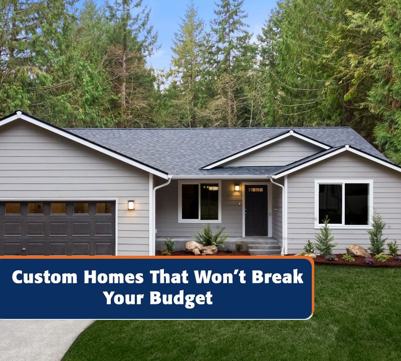 Custom Homes That Won't Break Your Budget - HiLine Homes