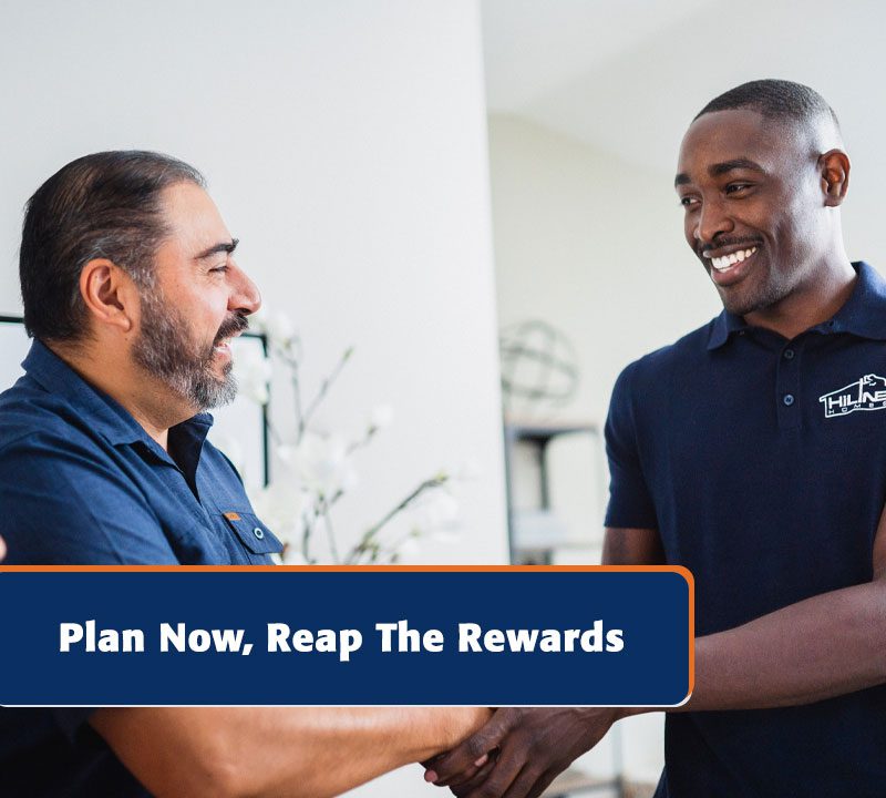 Plan Now, Reap the Rewards - HiLine Homes