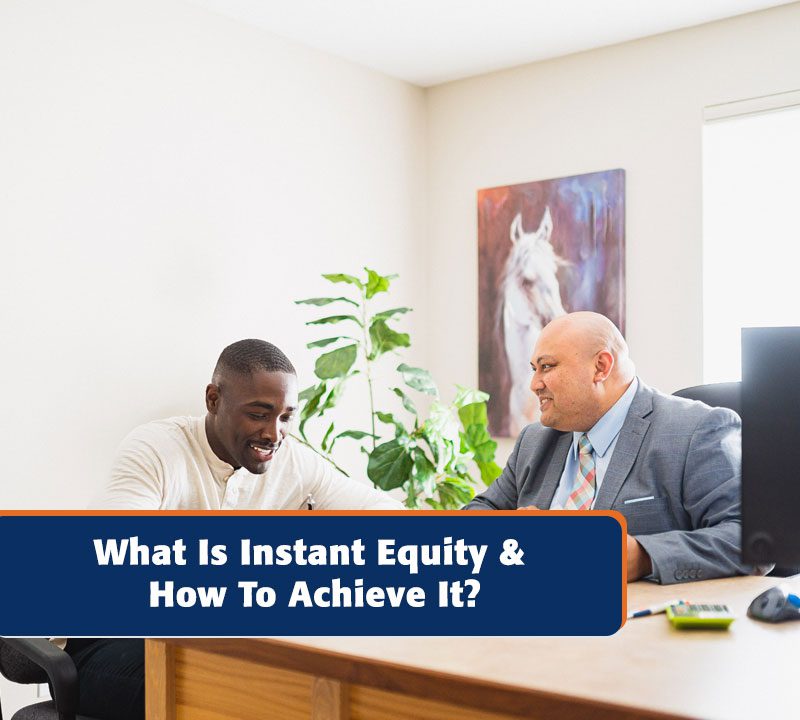 What is Instant Equity & How to Achieve It? - HiLine Homes